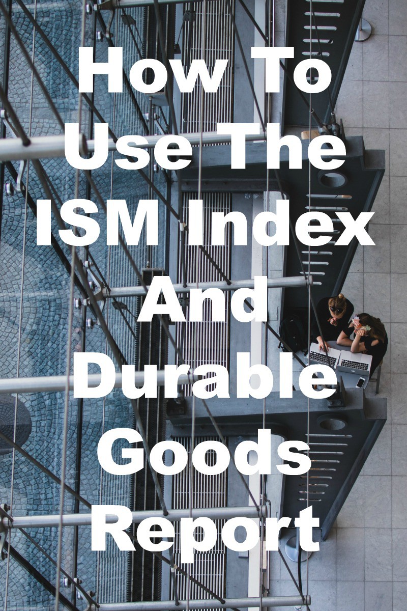 How to Use the ISM Index and Durable Goods Report